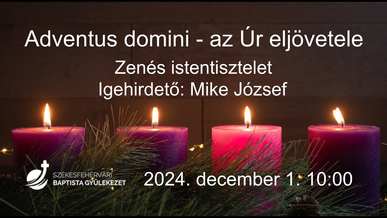 Adventus domini – Az Úr eljövetele – Mike József – 2024.12.01 ...