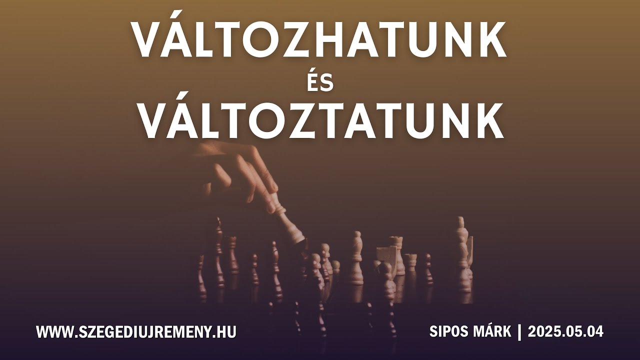 2025. 05. 04. – Változhatunk és változtatunk – Sipos Márk – Szeged Új ...