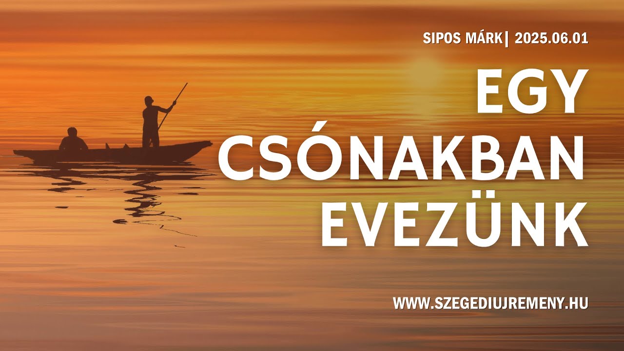 2025. 06. 01. – Egy csónakban evezünk – Sipos Márk – Szeged Új Remény ...