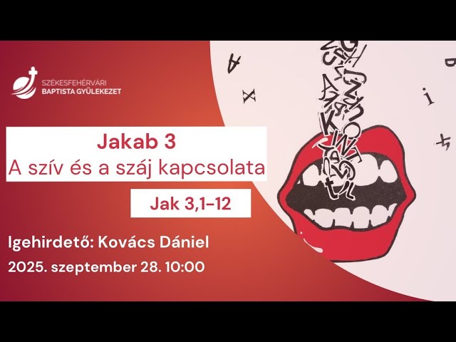Jakab 3, A szív és a száj kapcsolata – Kovács Dániel – 2025.09.28 ...